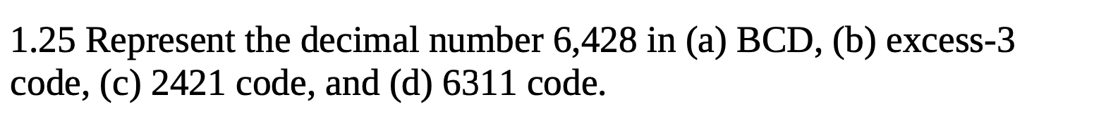 Solved 1.25 Represent the decimal number 6,428 in (a) BCD, | Chegg.com
