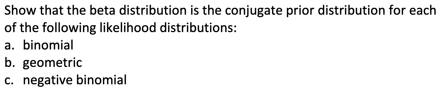 Solved Show that the beta distribution is the conjugate | Chegg.com
