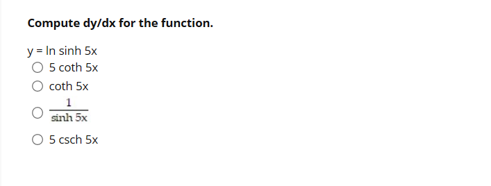 Solved Compute dy/dx for the function. y = In sinh 5x O 5 | Chegg.com