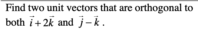 Solved Find two unit vectors that are orthogonal toboth | Chegg.com