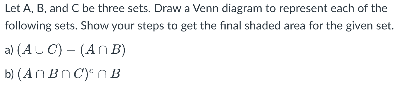 Solved Let A,B, and C be three sets. Draw a Venn diagram to | Chegg.com
