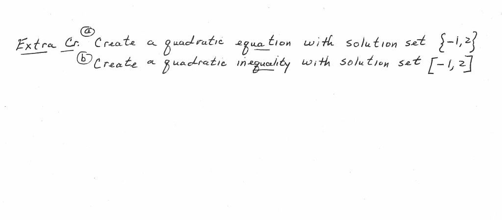 Solved Extra cr. Create a quadratic equation with solution | Chegg.com