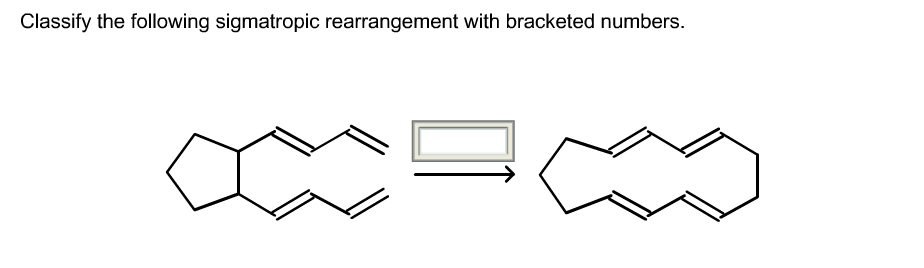 Solved Classify the following sigmatropic rearrangement with | Chegg.com