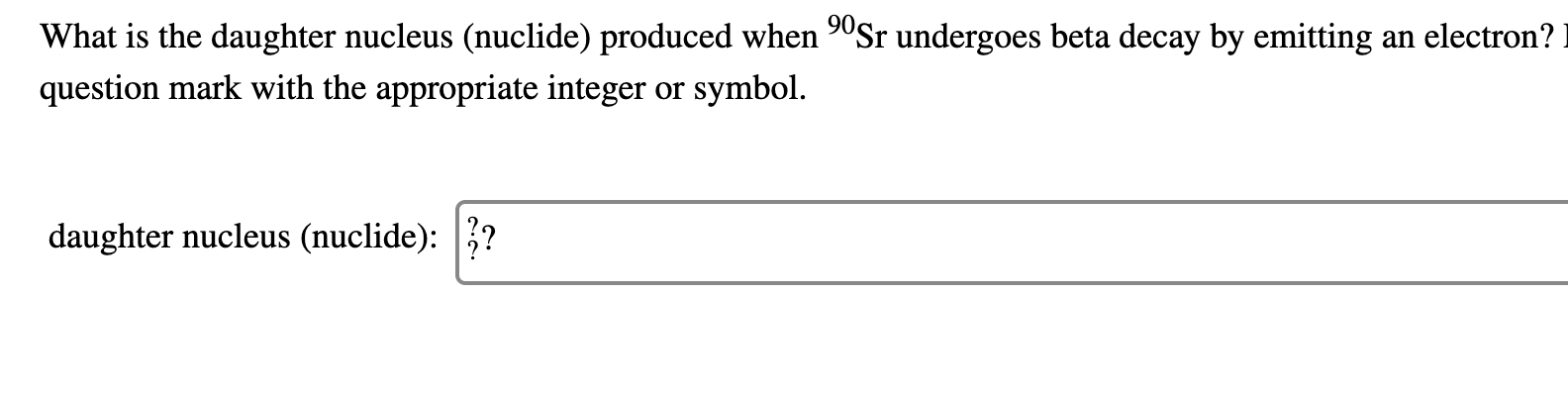 Solved What is the daughter nucleus (nuclide) produced when | Chegg.com