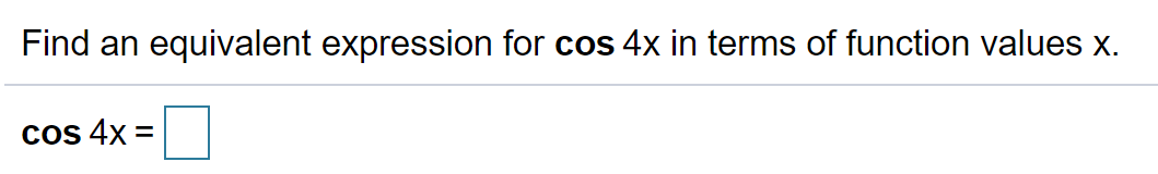Solved Find an equivalent expression for cos 4x in terms of | Chegg.com