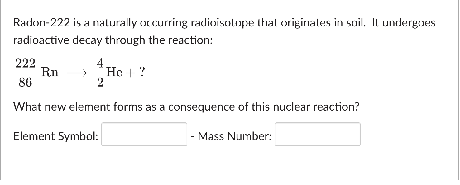 Solved Radon-222 is a naturally occurring radioisotope that | Chegg.com
