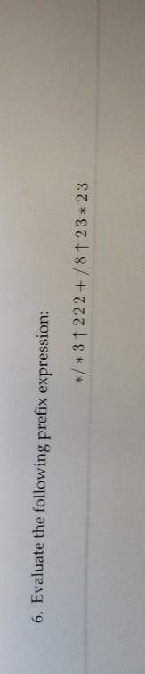 Solved 6. Evaluate the following prefix expression: /*3 1 | Chegg.com