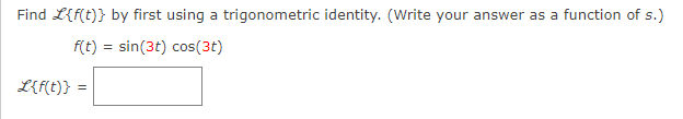 Solved Find L{f(t)} by first using a trigonometric identity. | Chegg.com