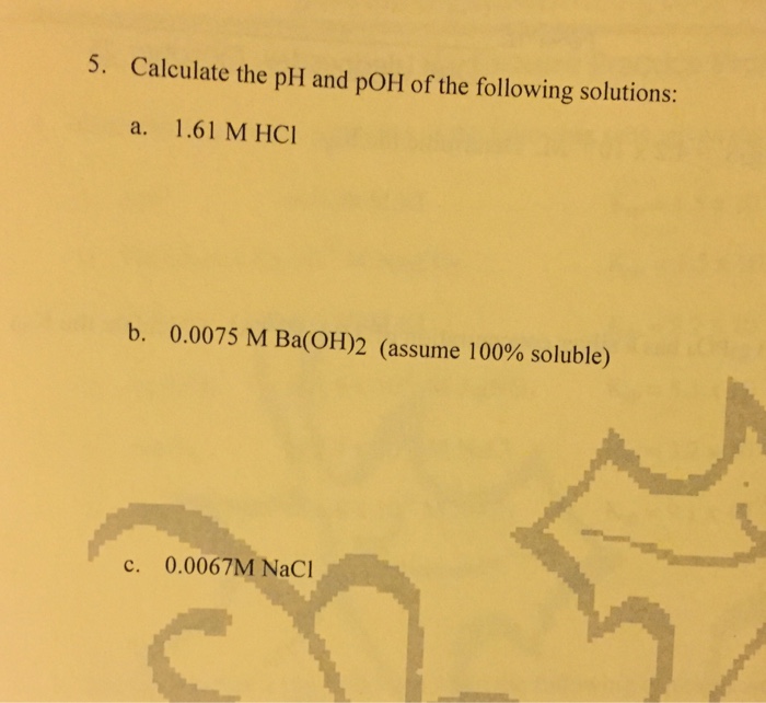 Solved 5. Calculate the pH and pOH of the following | Chegg.com