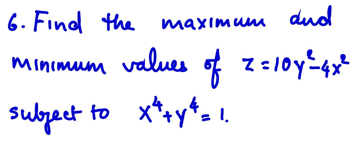 Solved 6. Find the maximum dud minimum values of z=10y2−4x2 | Chegg.com