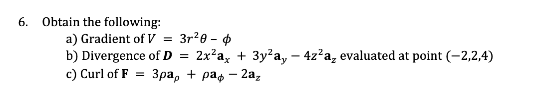 Solved Obtain the following: a) Gradient of V=3r2θ−ϕ b) | Chegg.com
