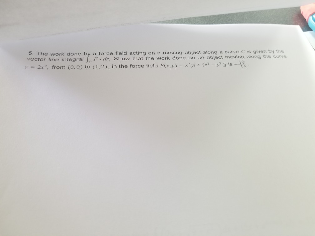 Solved 5. The work done by a force field acting on a moving | Chegg.com