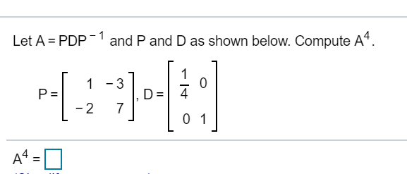 Solved Let A = PDP-1 and P and D as shown below. Compute A4. | Chegg.com