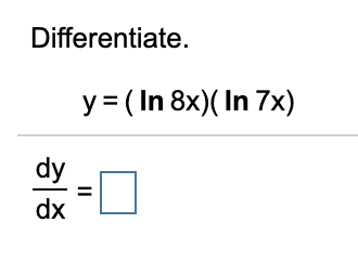 Solved Differentiate. y= (In 8x)( In 7x) | Chegg.com