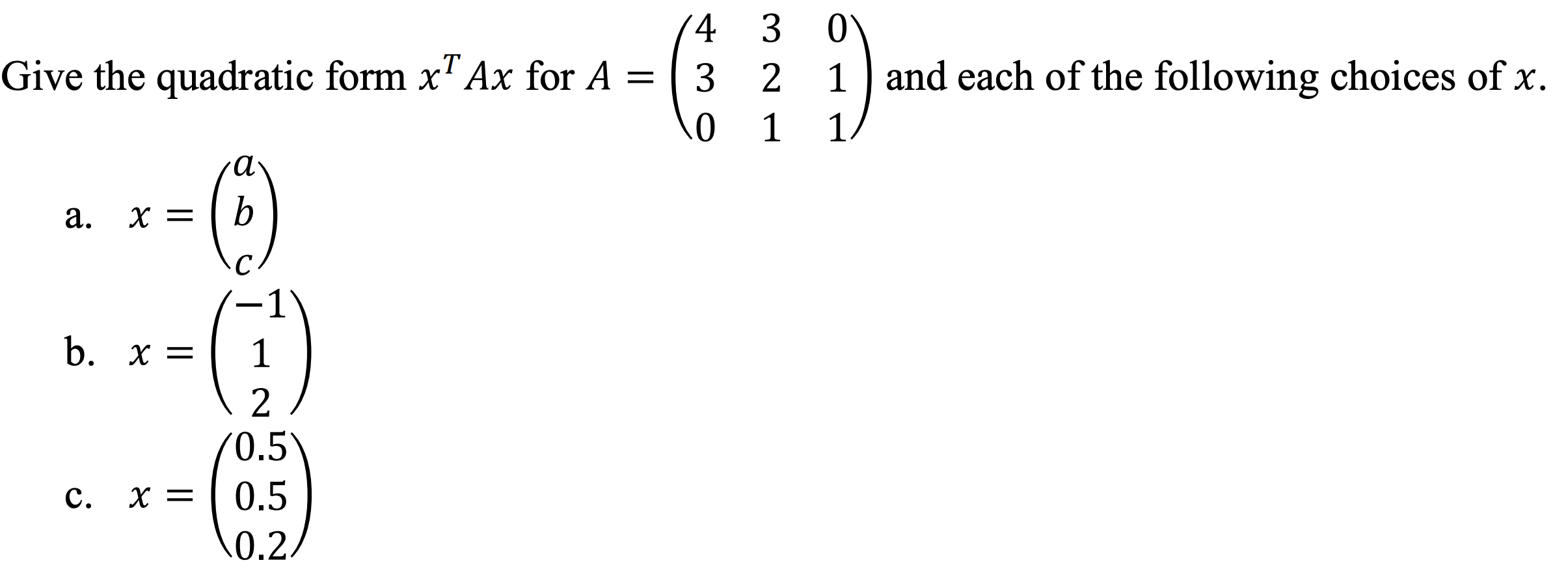 Solved Give the quadratic form xTAx for A=⎝⎛430321011⎠⎞ and | Chegg.com