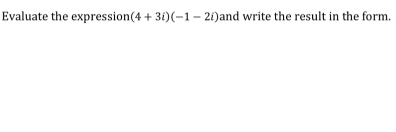 Solved Evaluate the expression (4+3i)(−1−2i) and write the | Chegg.com