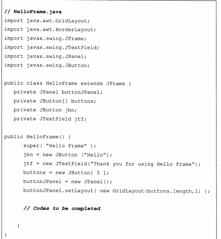 Solved (d) Complete the program HelloFrame.java so that it | Chegg.com