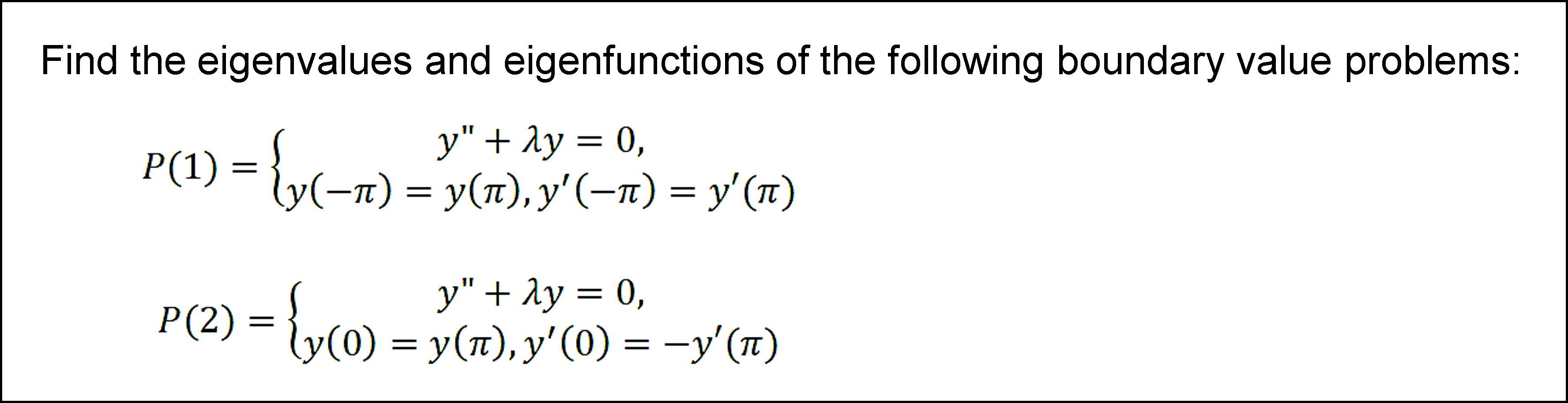 Solved P(1)={y′′+λy=0,y(−π)=y(π),y′(−π)=y′(π)P(2)={y′′+λy=0y | Chegg.com