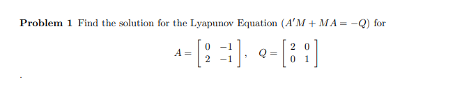 Solved Problem 1 Find the solution for the Lyapunov Equation | Chegg.com
