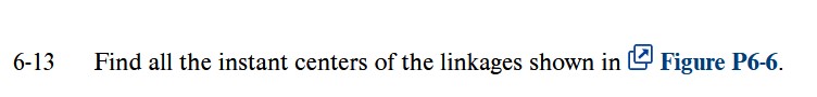 Solved (b)6-13 Find all the instant centers of the linkages | Chegg.com