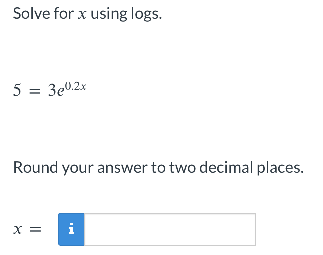 Solved Solve for x using logs. 5=3e0.2x Round your answer to | Chegg.com