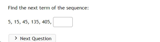 Solved Find the next term of the sequence: 5,15,45,135,405, | Chegg.com