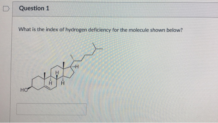 Solved DQuestion 1 What is the index of hydrogen deficiency | Chegg.com