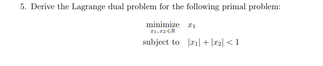 Solved 5. Derive the Lagrange dual problem for the following | Chegg.com