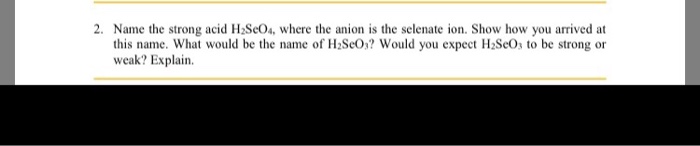 Solved 2. Name the strong acid H SeO4, where the anion is | Chegg.com