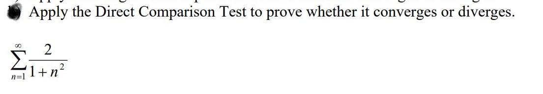 Solved Apply the Direct Comparison Test to prove whether it | Chegg.com
