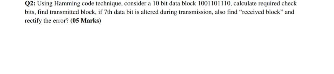 Solved Q2: Using Hamming code technique, consider a 10 bit | Chegg.com