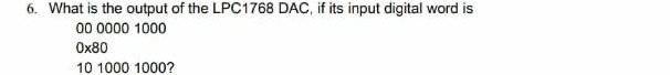 Solved 6. What is the output of the LPC1768 DAC, if its | Chegg.com