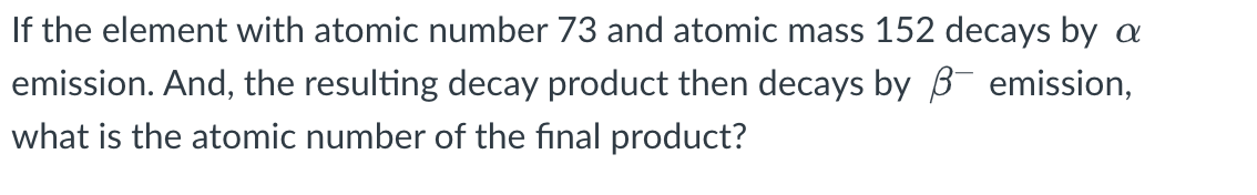 Solved If the element with atomic number 73 and atomic mass | Chegg.com