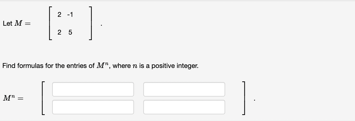 Solved Let M=[22−15]. Find formulas for the entries of Mn, | Chegg.com