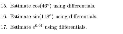 Solved 15. Estimate cos(46°) using differentials. 16. | Chegg.com