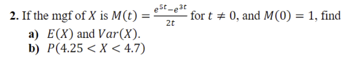 Solved 2. If the mgf of X is M(t)=2te5t−e3t for t =0, and | Chegg.com