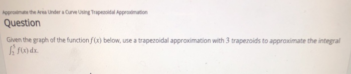 Solved Approximate the Area Under a Curve Using Trapezoidal | Chegg.com