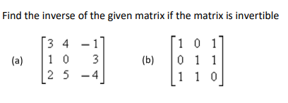 Solved Find the inverse of the given matrix if the matrix is | Chegg.com