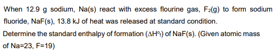 Solved When 12.9 g sodium, Na(s) react with excess flourine | Chegg.com