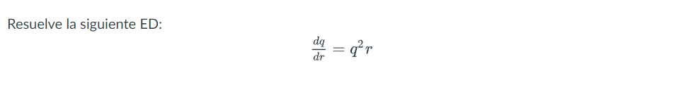 Solved Resuelve la siguiente ED:dqdr=q2r | Chegg.com