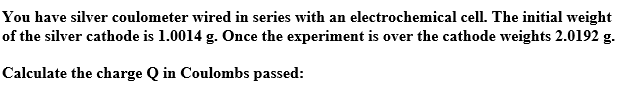 Solved You have silver coulometer wired in series with an | Chegg.com