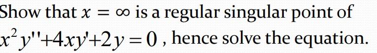 Solved Show that x = oo is a regular singular point of | Chegg.com