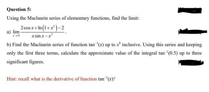 Solved Question 5: Using the Maclaurin series of elementary | Chegg.com