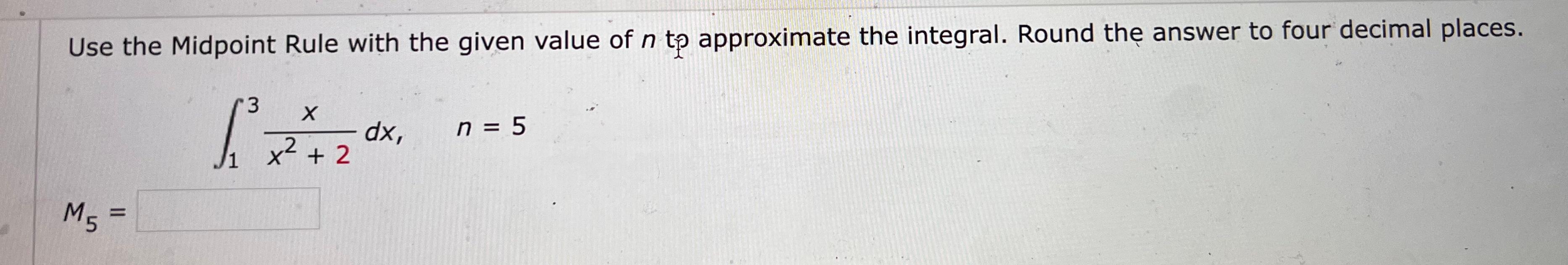 Solved Use the Midpoint Rule with the given value of n to | Chegg.com