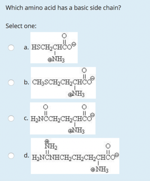 Solved Which amino acid has a basic side chain? Select one: | Chegg.com
