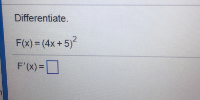 Solved Differentiate. F(x) = (4x + 5) F'(x)= 2 | Chegg.com