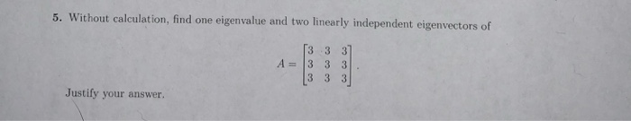 Solved 5. Without calculation, find one eigenvalue and two | Chegg.com