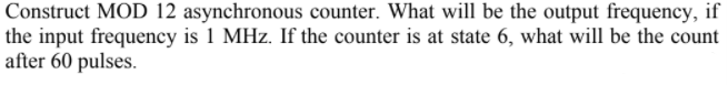 Solved Construct MOD 12 asynchronous counter. What will be | Chegg.com