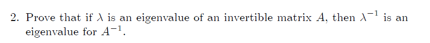 Solved 2. Prove that if X is an eigenvalue of an invertible | Chegg.com