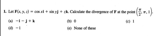 Solved 1. Let F(x, y, z) cos xi + sin yj + zk. Calculate the | Chegg.com